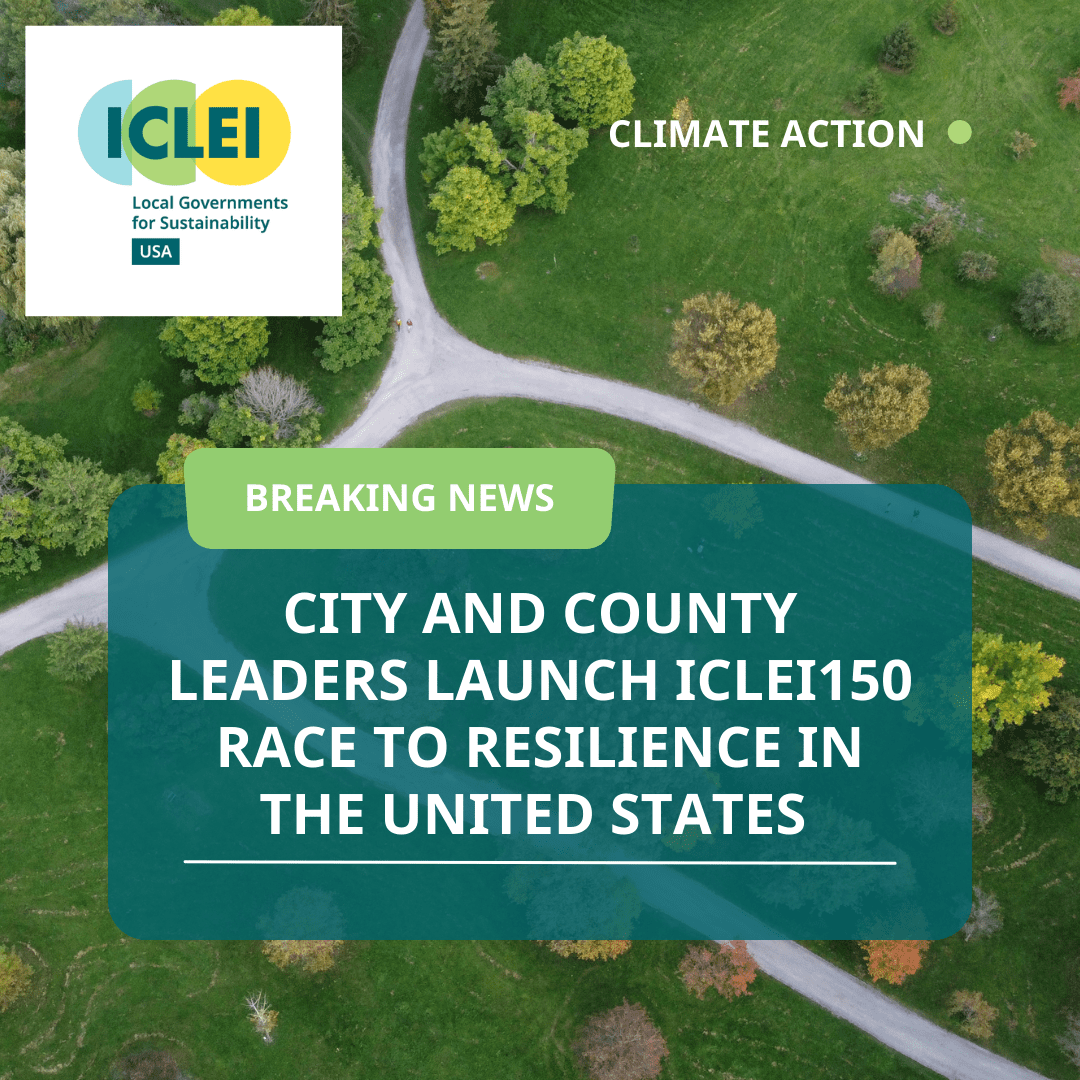 City and County Leaders Launch ICLEI150 Race to Resilience in the ...
